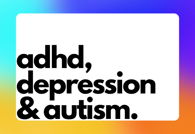 adhd, depression & autism. - Grayson Schultz